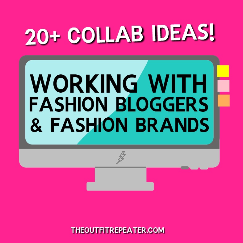 20+ Ways To Collab With Fashion Bloggers and Brands - The Outfit Repeater