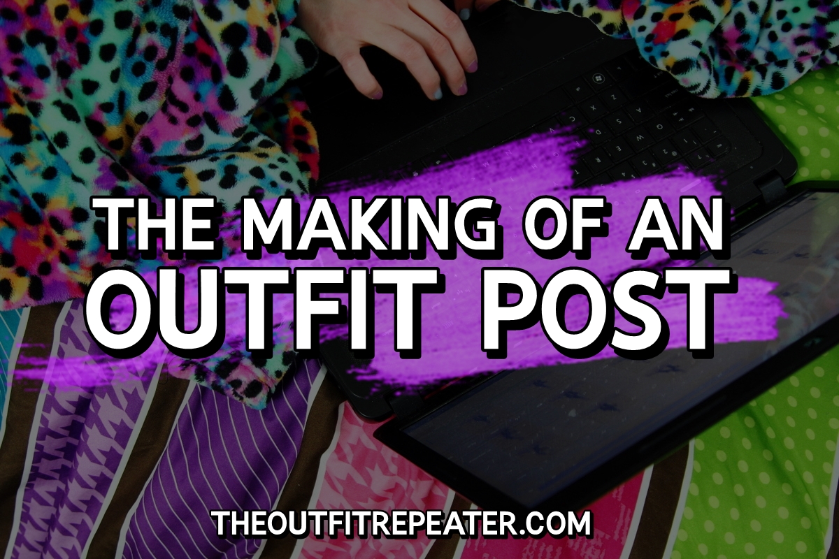 Behind The Scenes: The Making Of An Outfit Post - The Outfit Repeater