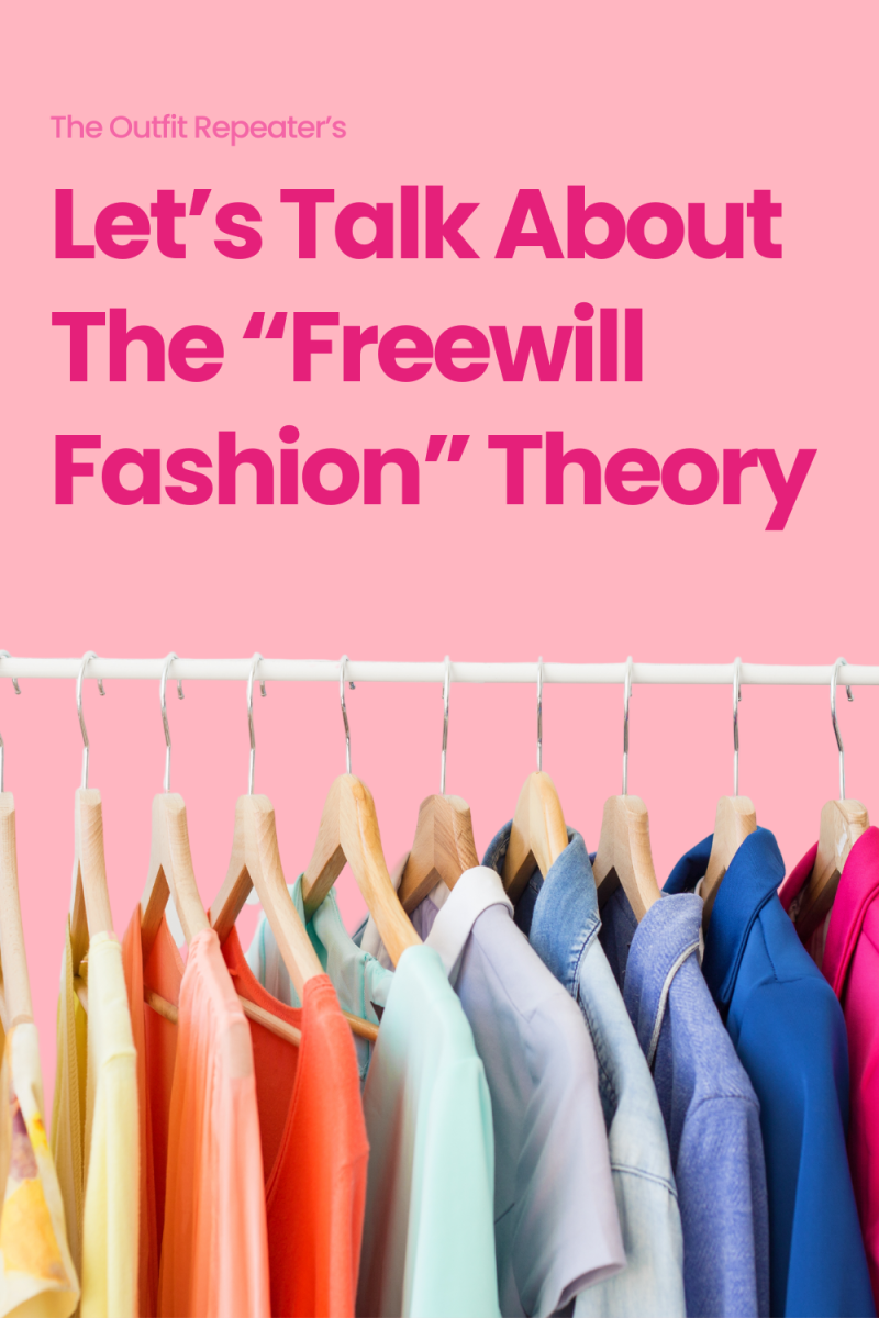 Let's Talk About The 'Freewill Fashion' Theory - The Outfit Repeater